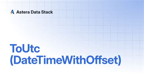 Toutc Datetimewithoffset Astera Data Stack Toutc Datetimewithoffset Astera Data Stack