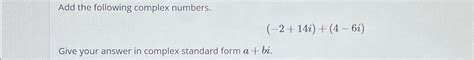 Solved Add The Following Complex Numbers 214i4 6igive