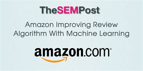 Amazon Improving Review Algorithm With Machine Learning