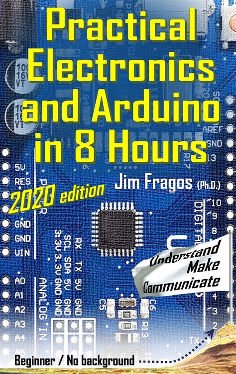 practical electronics and arduino in 8 hours 2020 edition by jim fragos