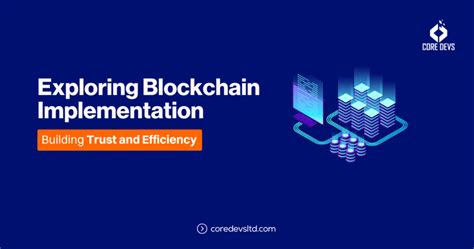 Exploring Blockchain Implementation Building Trust And Efficiency Core Devs Ltd