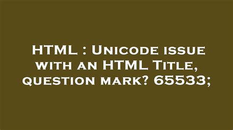 Html Unicode Issue With An Html Title Question Mark 65533 Youtube