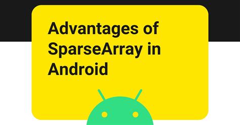 Why Use Sparsearray In Android Memory Efficiency And Performance Pallavi Posted On The