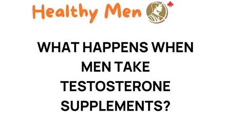 Unveiling The Truth What Happens When Men Take Testosterone Supplements