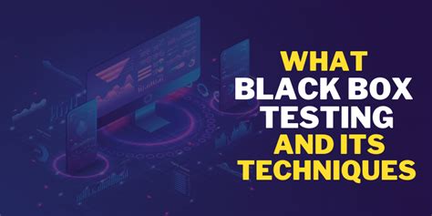What Black Box Testing And Its Techniques Black Box Testing Techniques