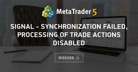 Signal Synchronization Failed Processing Of Trade Actions Disabled