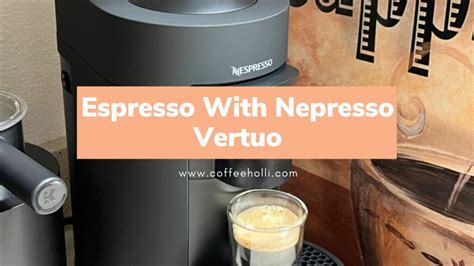 How To Make Espresso With Nespresso Vertuo VIDEO CoffeeHolli Com