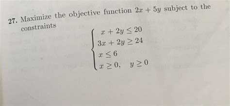 Solved 27 Maximize The Objective Function 2x 5y Subject