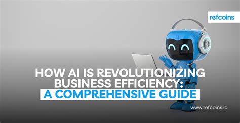 How Ai Is Revolutionizing Business Efficiency A Comprehensive Guide