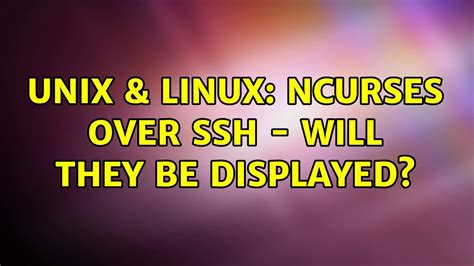 Unix And Linux Ncurses Over Ssh Will They Be Displayed Youtube