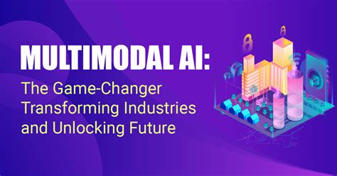 Multimodal Ai Transforming Industries And Unlocking The Future