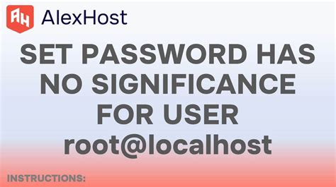 Fixing The Set Password Has No Significance For User Rootlocalhost Error In Linux ⋆ Alexhost Srl