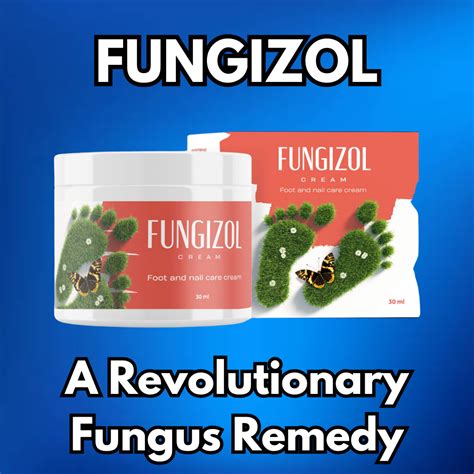 Fungizol A Revolutionary Fungus Remedy