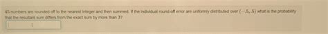 Solved 45 ﻿numbers Are Rounded Off To The Nearest Integer