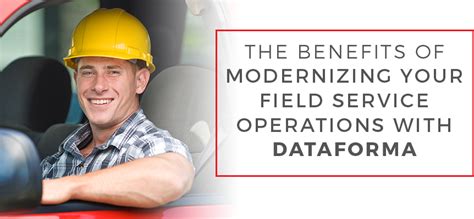 Benefits Of Modernizing Field Service Operations With Dataforma