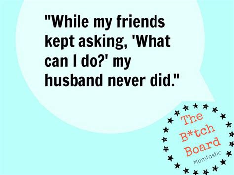 My Friends Got Me Through A Crisis My Husband Was No Help At All