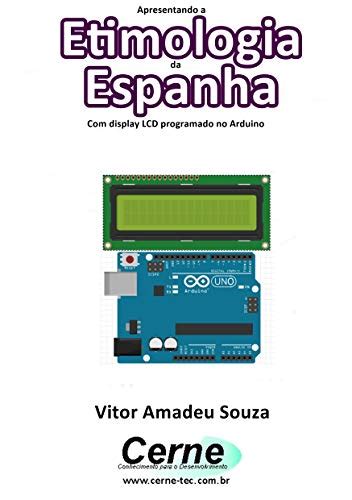 apresentando a etimologia da espanha com display lcd programado no arduino ebook resumo ler