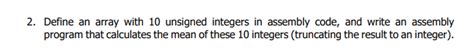 Solved 2 Define An Array With 10 Unsigned Integers In