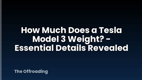 How Much Does A Tesla Model 3 Weight Essential Details Revealed