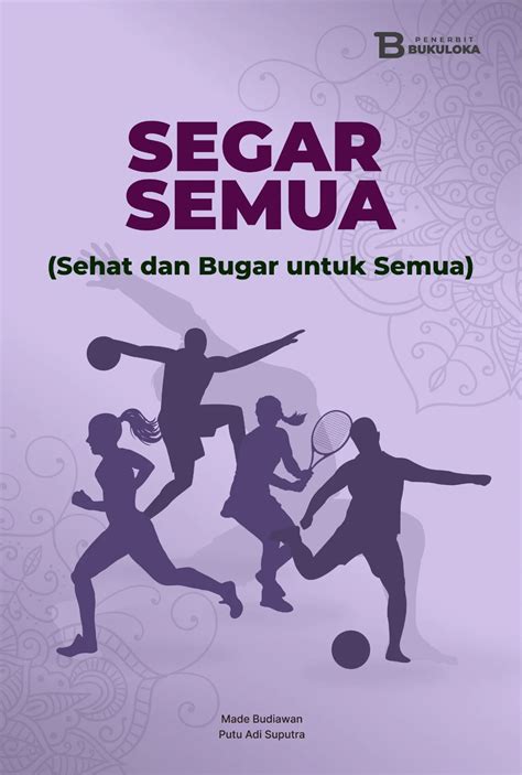 Segar Semua Sehat Dan Bugar Untuk Semua Bukuloka