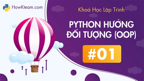Lớp Và đối Tượng Trong Lập Trình Hướng đối Tượng Với Python How Kteam