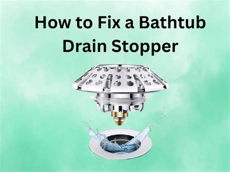 How To Fix A Bathtub Drain Stopper A Complete Diy Guide