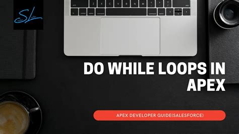 17 Control Flow Statements In Apex Do While Loops Apex Developer