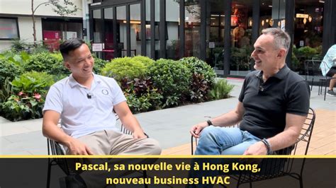 Pascal Sa Nouvelle Vie Hong Kong Nouveau Business Hvac Club France International