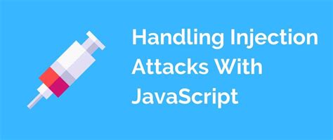How To Handle Injection Attacks With Javascript Fighting Unauthorized Access Hackernoon