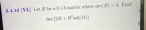 Solved 3 4 10 YL Let B Be A 33 Matrix Where Det B 3 Chegg Com