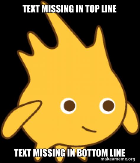 Text Missing In Top Line Text Missing In Bottom Line Gobo Meme Generator