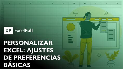 DALE TU TOQUE A EXCEL GUÍA DE PERSONALIZACIÓN BÁSICA PARA UNA MEJOR EXPERIENCIA Excelfull com