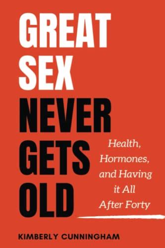 Great Sex Never Gets Old Health Hormones And Having It All After
