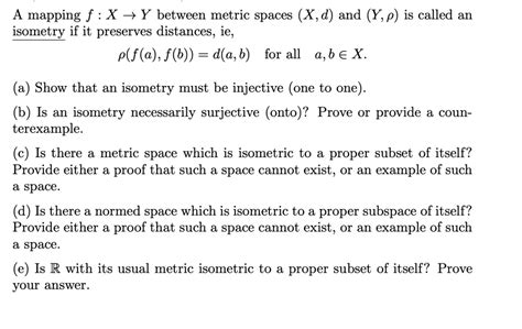 A Mapping F X Y Between Metric Spaces Xd And Y P Is Called An Isometry If It Preserves Distances