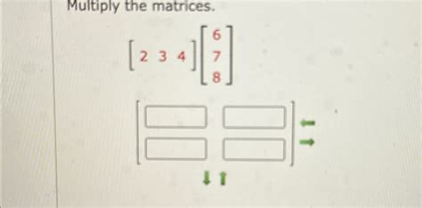 Solved Multiply The Matrices 234 678