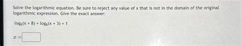 solved solve the logarithmic equation be sure to reject any