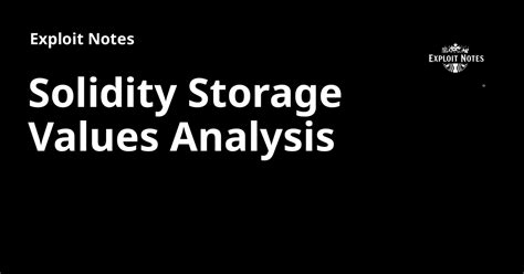 Solidity Storage Values Analysis Exploit Notes