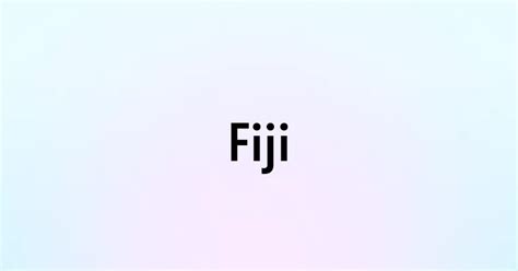 Fiji — перевод транскрипция произношение и примеры