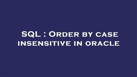 Sql Order By Case Insensitive In Oracle Youtube
