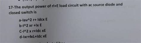 Solved 17 The Output Power Of Rl E Load Circuit With Ac Chegg Com