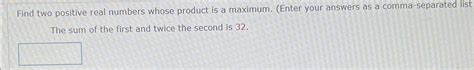 Solved Find Two Positive Real Numbers Whose Product Is A