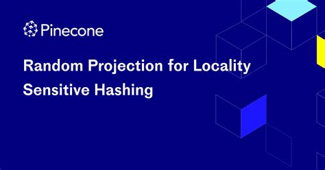 Random Projection For Locality Sensitive Hashing Pinecone