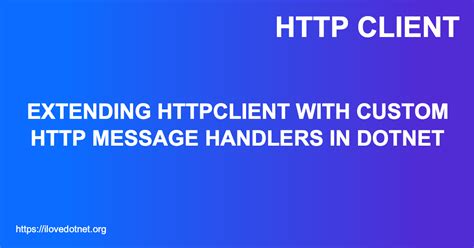 Extending Client With Custom Message Handlers In Dotnet I ️