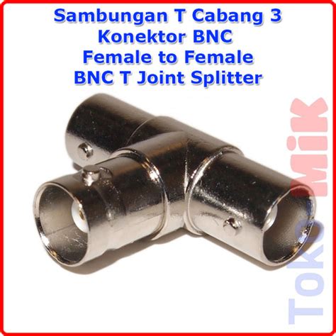 Jual Sambungan T Cabang 3 Konektor Bnc T Joint Splitter Cctv 3 Female Jakarta Barat Toko Mik