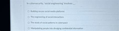 Solved In Cybersecurity Social Engineering Involves