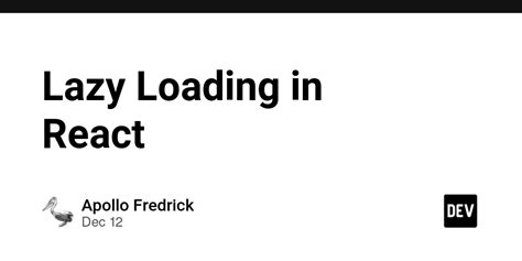 Lazy Loading In React Dev Community