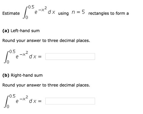 Solved 05 2 Estimate E Dx Using N 5 Rectangles To Form A