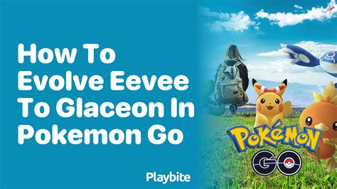 How To Evolve Eevee Into Glaceon In Pokemon GO Playbite