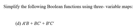 Solved Simplify The Following Boolean Functions Using Three