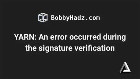 Yarn An Error Occurred During The Signature Verification Bobbyhadz